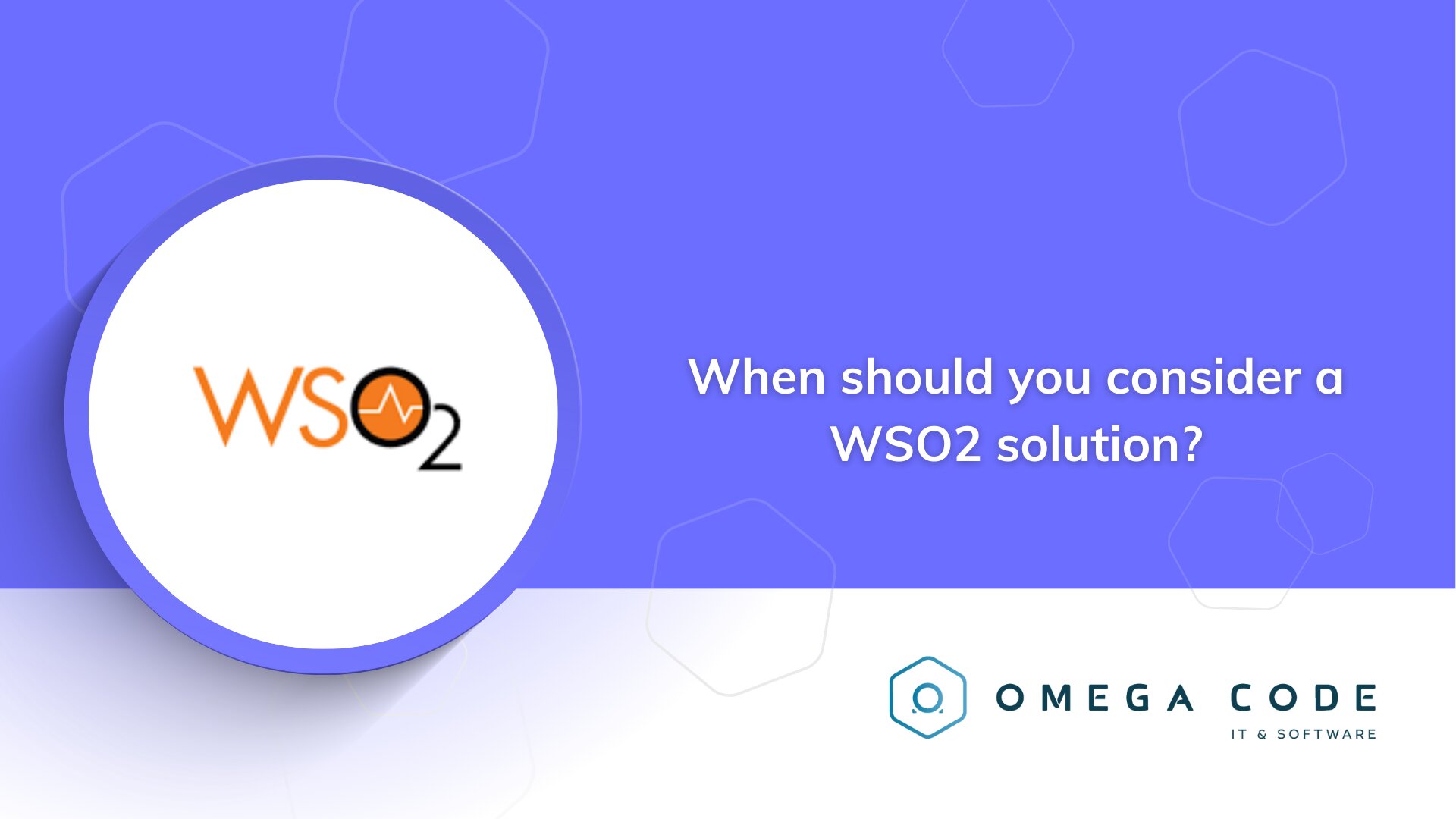 Omega Code | Blog | When should you consider a WSO2 solution?